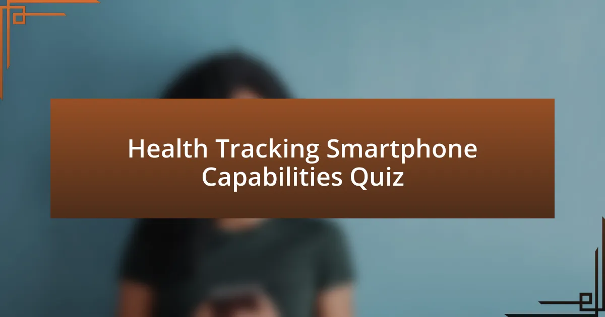 Health Tracking Smartphone Capabilities Quiz | underwaterworld.com.sg