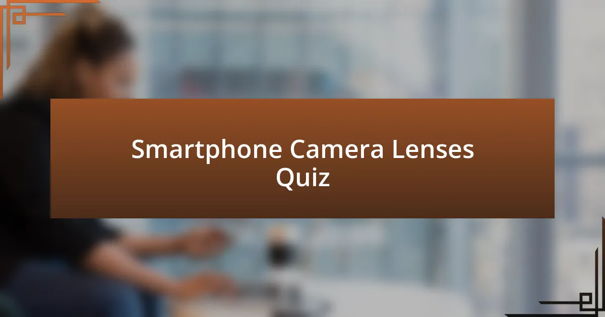 Smartphone Camera Lenses Quiz | underwaterworld.com.sg